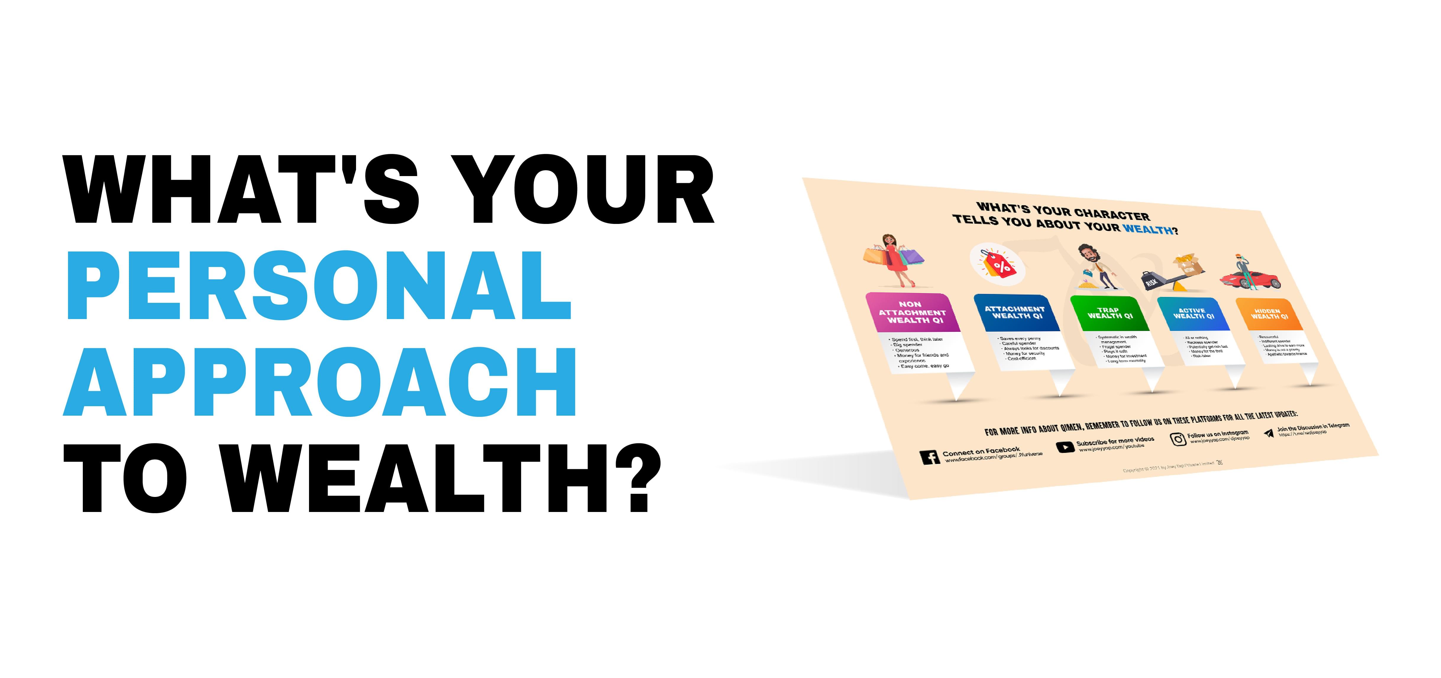 WHAT’S YOUR APPROACH TO WEALTH?